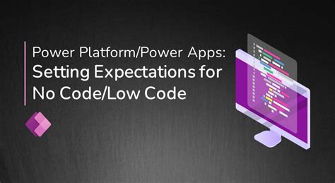 Power Apps Setting Expectations For No Code Low Code