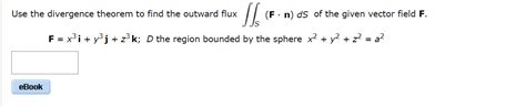 solved use the divergence theorem to find the outward flux