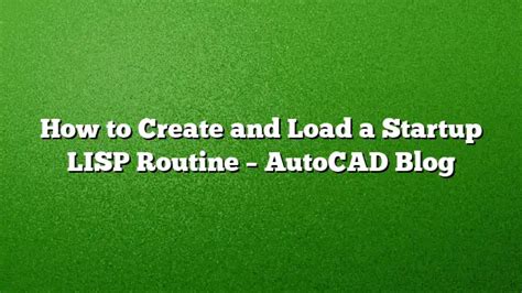 How To Create And Load A Startup Lisp Routine Autocad Blog Canadacadca
