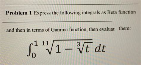 solved problem 1 express the following integrals as beta
