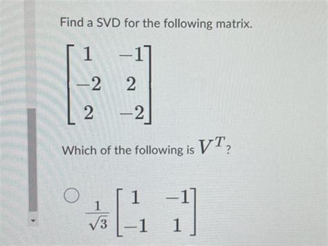 Solved Find A Svd For The Following Matrix ⎣⎡1−22−12−2⎦⎤
