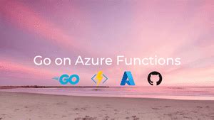 Serverless Go With Azure Functions And Github Actions Sahan Serasinghe Engineering Blog