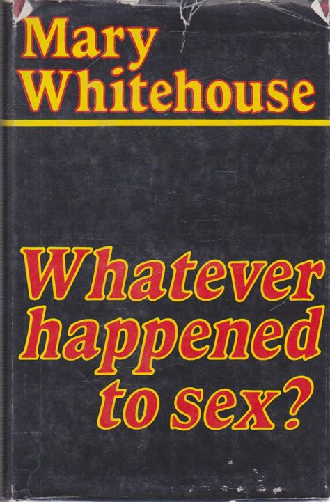 Whatever Happened To Sex By Mary Whitehouse Goodreads