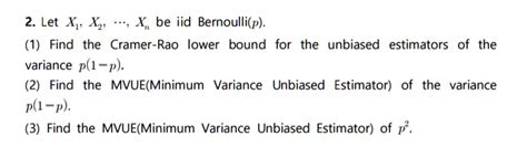 Get Answer 2 Let X X Be Iid Bernoullip 1 Find The Cramer Rao Lower Bound For The Unbiased