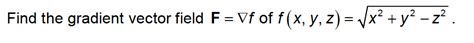 solved find the gradient vector field f vf of f x y z