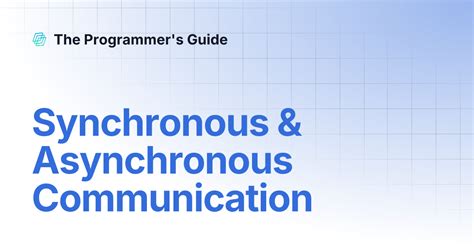 Synchronous And Asynchronous Communication The Programmers Guide