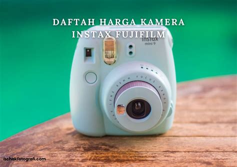 Daftar Harga Kamera Fujifilm Instax Ischak Fotografi