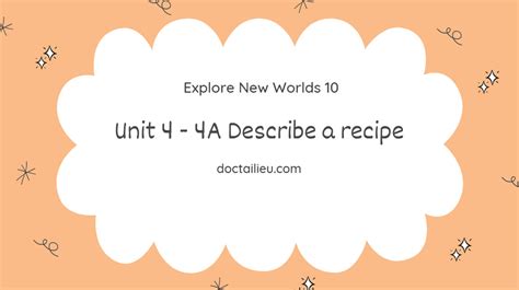 unit 4 lớp 10 explore new worlds 4a describe a recipe