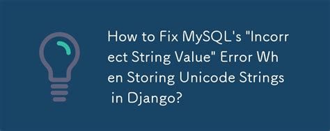 How To Fix Mysqls Incorrect String Value Error When Storing