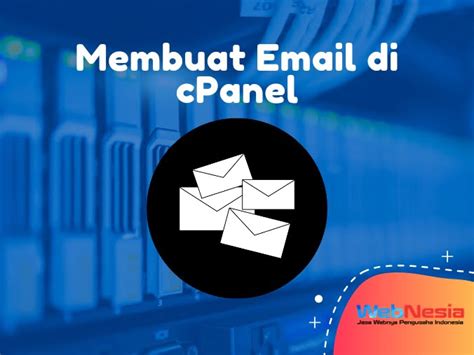 cara membuat email di cpanel dan menghubungkannya webnesia