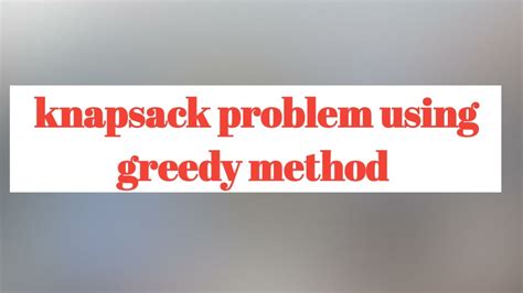Knapsack Problem Using Greedy Method Youtube