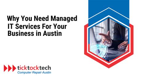 Why You Need Managed IT Services For Your Business In 2024. - TickTockTech - Computer Repair Austin