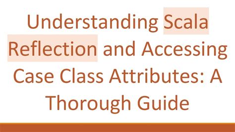 Understanding Scala Reflection And Accessing Case Class Attributes A Thorough Guide Youtube