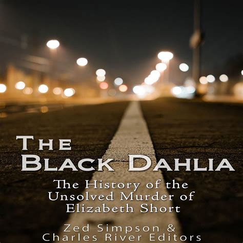 The Black Dahlia Case The History Of The Unsolved Murder