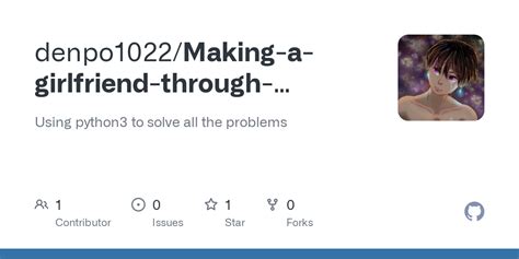 GitHub Denpo Making A Girlfriend Through Programming Using Python To Solve All The Problems