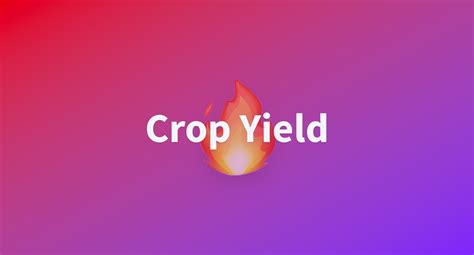 Crop Yield A Hugging Face Space By Kanneboinakumar