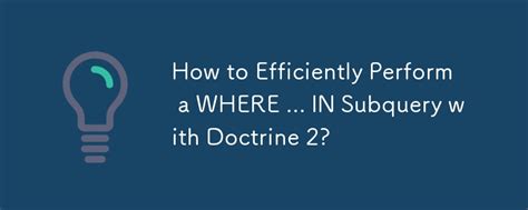 How To Efficiently Perform A Where In Subquery With Doctrine 2 Mysql Tutorial Phpcn