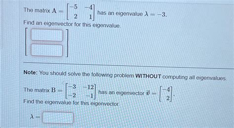 solved the matrix a [ 5 421] ﻿has an eigenvalue λ 3find an