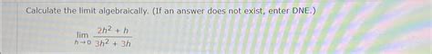 Solved Calculate The Limit Algebraically If An Answer Does