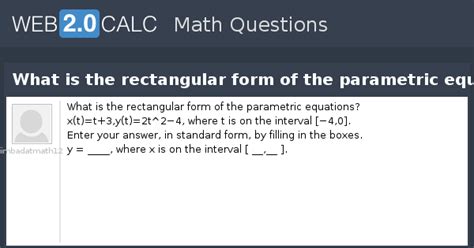 View Question What Is The Rectangular Form Of The Parametric Equations