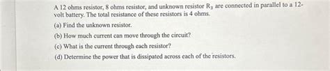 Solved A 12 Ohms Resistor 8 Ohms Resistor And Unknown