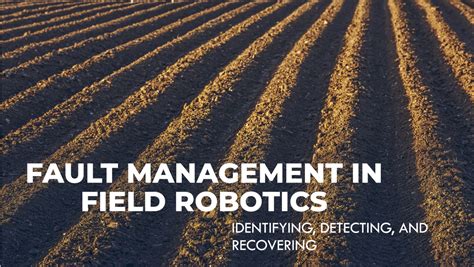 managing faults in field robotics identifying detecting and recovering
