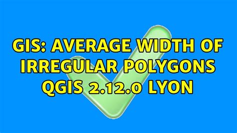 Gis Average Width Of Irregular Polygons Qgis 2120 Lyon 2 Solutions Youtube