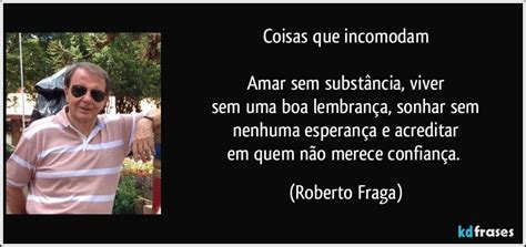 Coisas Que Incomodam Amar Sem Substância Viver Sem Uma Boa