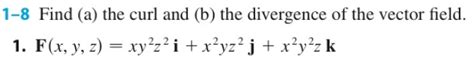 Solved Find A The Curl And B The Divergence Of Th Chegg Com