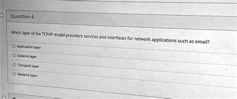 solved question 4 which layer of the tcp ip model provides services