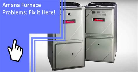 Amana Furnace Problems: Fix it Here!