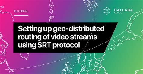 How To Set Up Geo Distributed Routing Of Video Streams Using Srt Protocol And Callaba Cloud