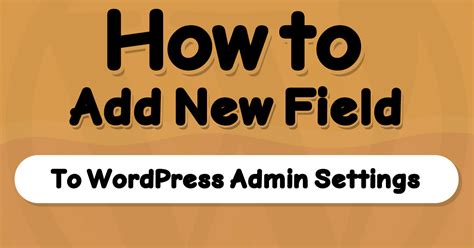 How To Add A New Field To WordPress Admin Settings