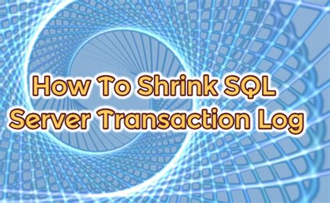 How To Shrink Sql Server Transaction Log Database Tutorials