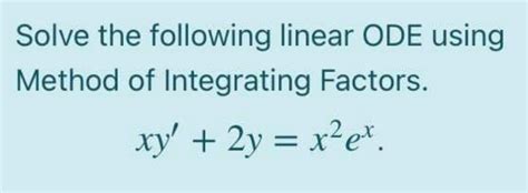 Solved Solve The Following Linear Ode Using Method Of Integrating Factors Course Hero