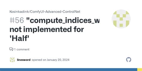 Compute Indices Weights Nearest Not Implemented For Half Issue Kosinkadink ComfyUI