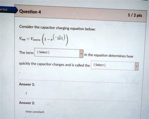 Get Answer Artial Question 4 1 2 Pts Consider The Capacitor Charging