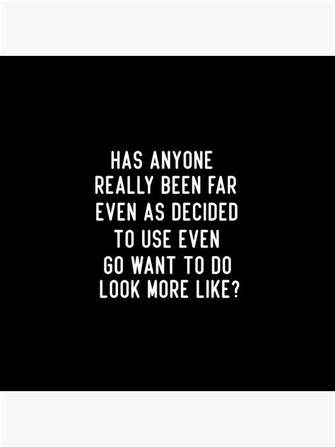 Has Anyone Really Been Far Even As Decided To Use Even Go Want To Do