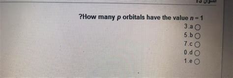 Solved How Many P Orbitals Have The Value N A O Chegg Com