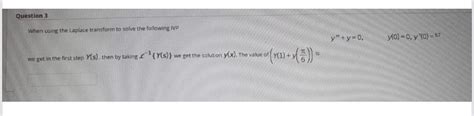 Solved Question When Using The Laplace Transform To Solve Chegg