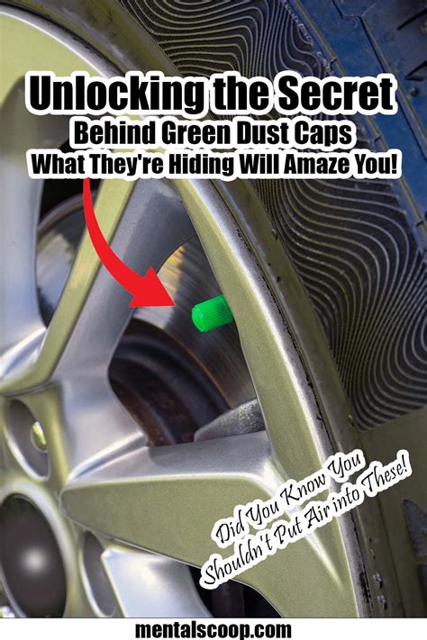 Unlocking The Secret Behind Green Dust Caps What Theyre Hiding Will Amaze You Mental Scoop