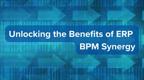 Unlocking The Benefits Of Erp And Bpm Synergy