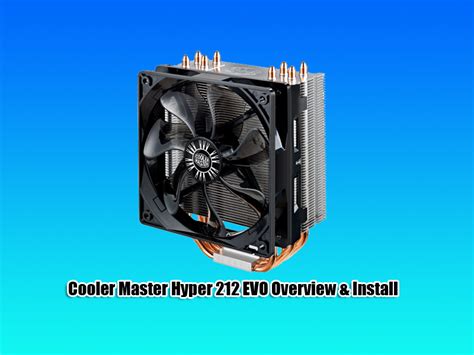 Cooler Master Hyper 212 Evo Overview And Install