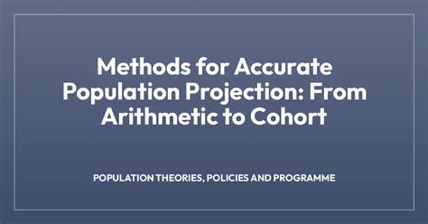 Methods For Accurate Population Projection From Arithmetic To Cohort
