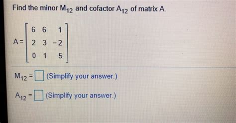 Solved Find The Minor M12 And Cofactor A12 Of Matrix A A 2