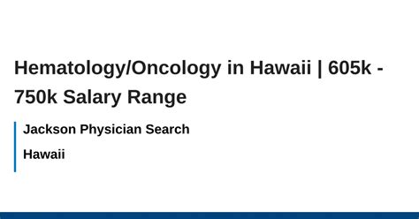 Hematologyoncology In Hawaii 605k 750k Salary Range Job With