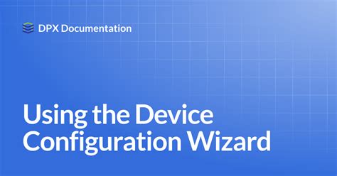 Using The Device Configuration Wizard Dpx Documentation
