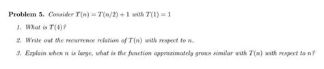 Solved Problem Consider T N T N With T What Chegg Com