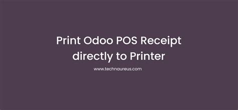 Print Odoo POS Receipt Directly To Printer Odoo Pos Customization POS Technaureus