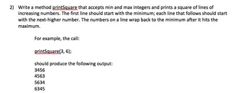 solved 2 write a method printsquare that accepts min and